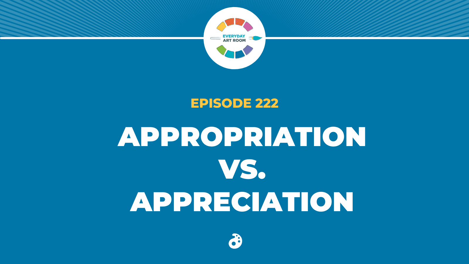 Appropriation vs. Appreciation (Ep. 222) - The Art of Education