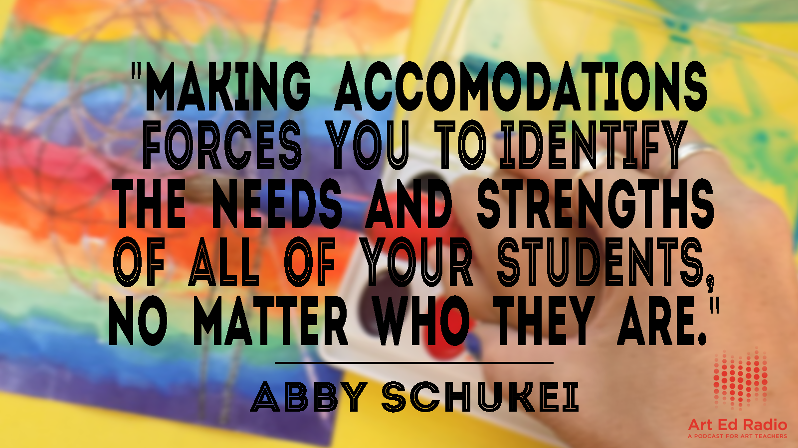 Making Accommodations for the Needs of All Students (Ep. 039) - The Art of Education