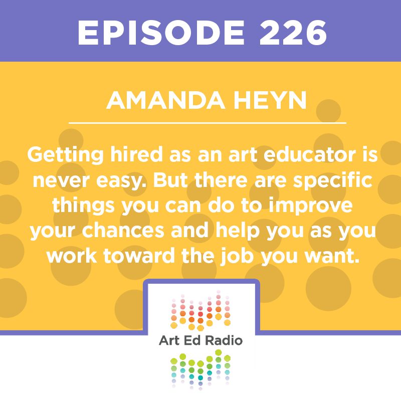 Getting Hired as an Art Educator (Ep. 226) - The Art of Education