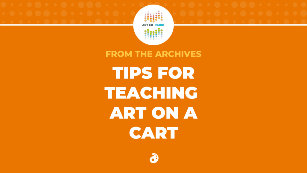 From the Archives: Tips for Teaching Art on a Cart - The Art of Education
