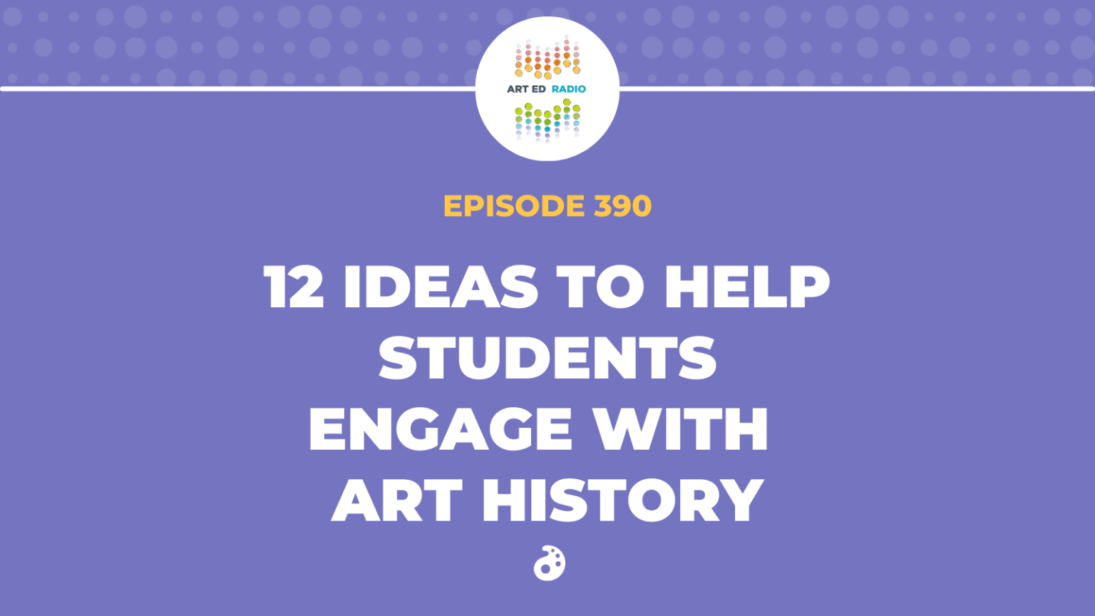12 Ideas to Help Students Engage with Art History (Ep. 390) - The Art ...