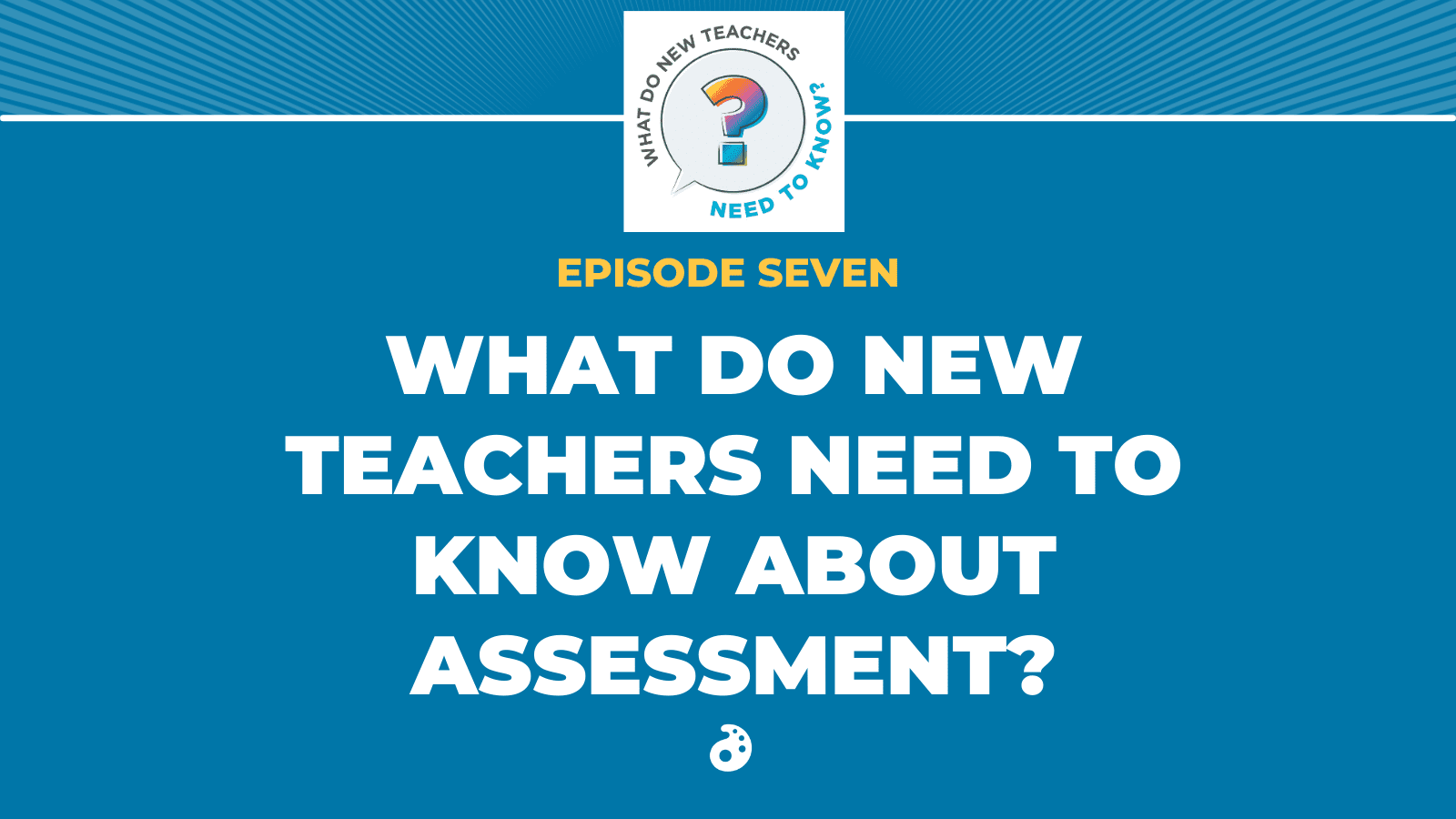 What Do New Teachers Need to Know About Assessment? (Episode 7) - The ...