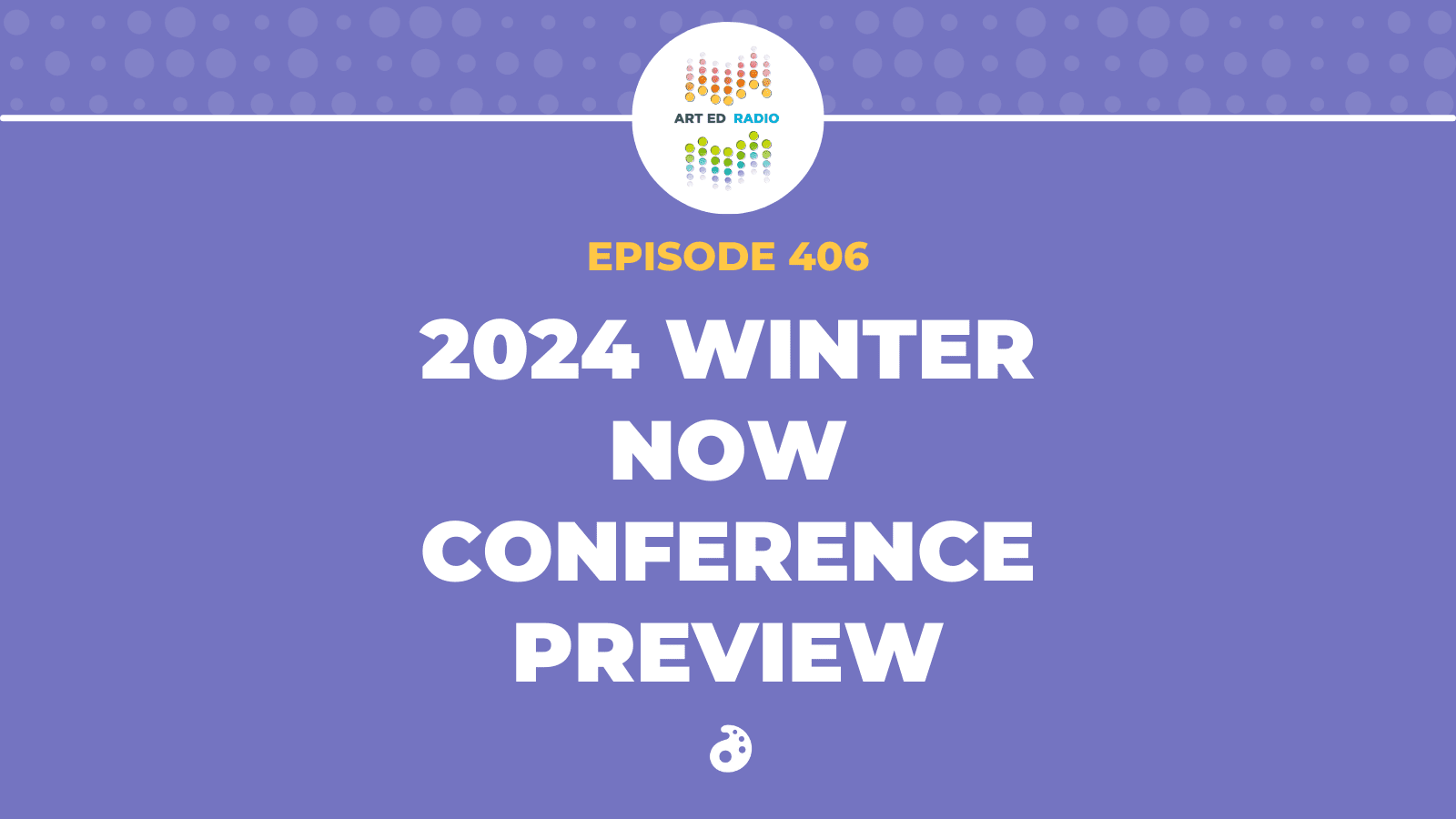 2024 Winter NOW Conference Preview (Ep. 406) - The Art of Education