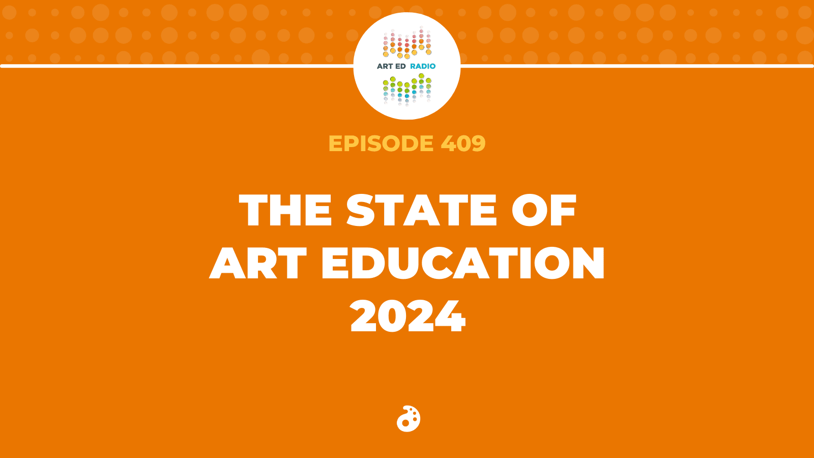 The State of Art Education 2024 (Ep. 409) - The Art of Education