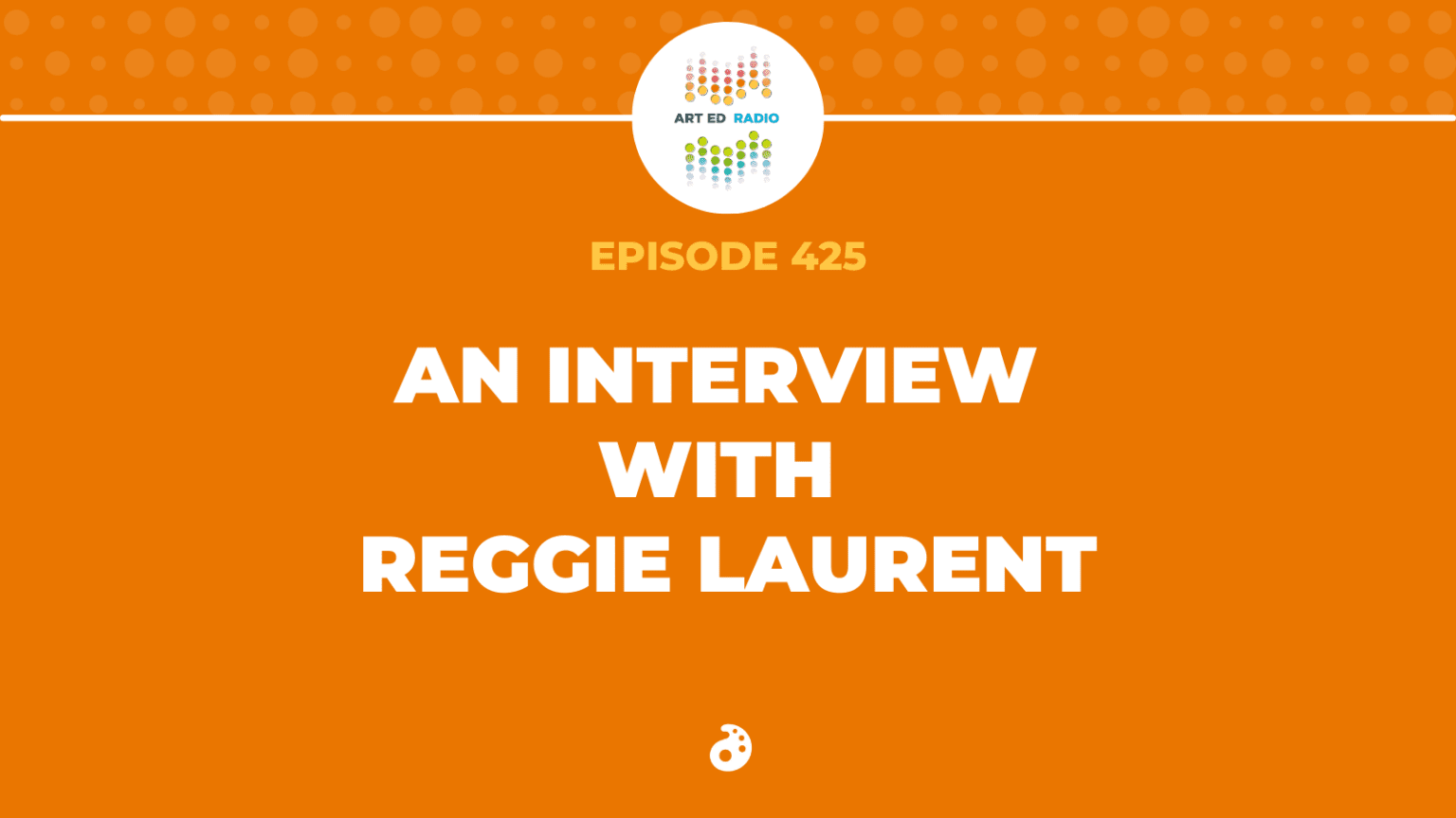 An Interview with Reggie Laurent (Ep. 425) - The Art of Education ...