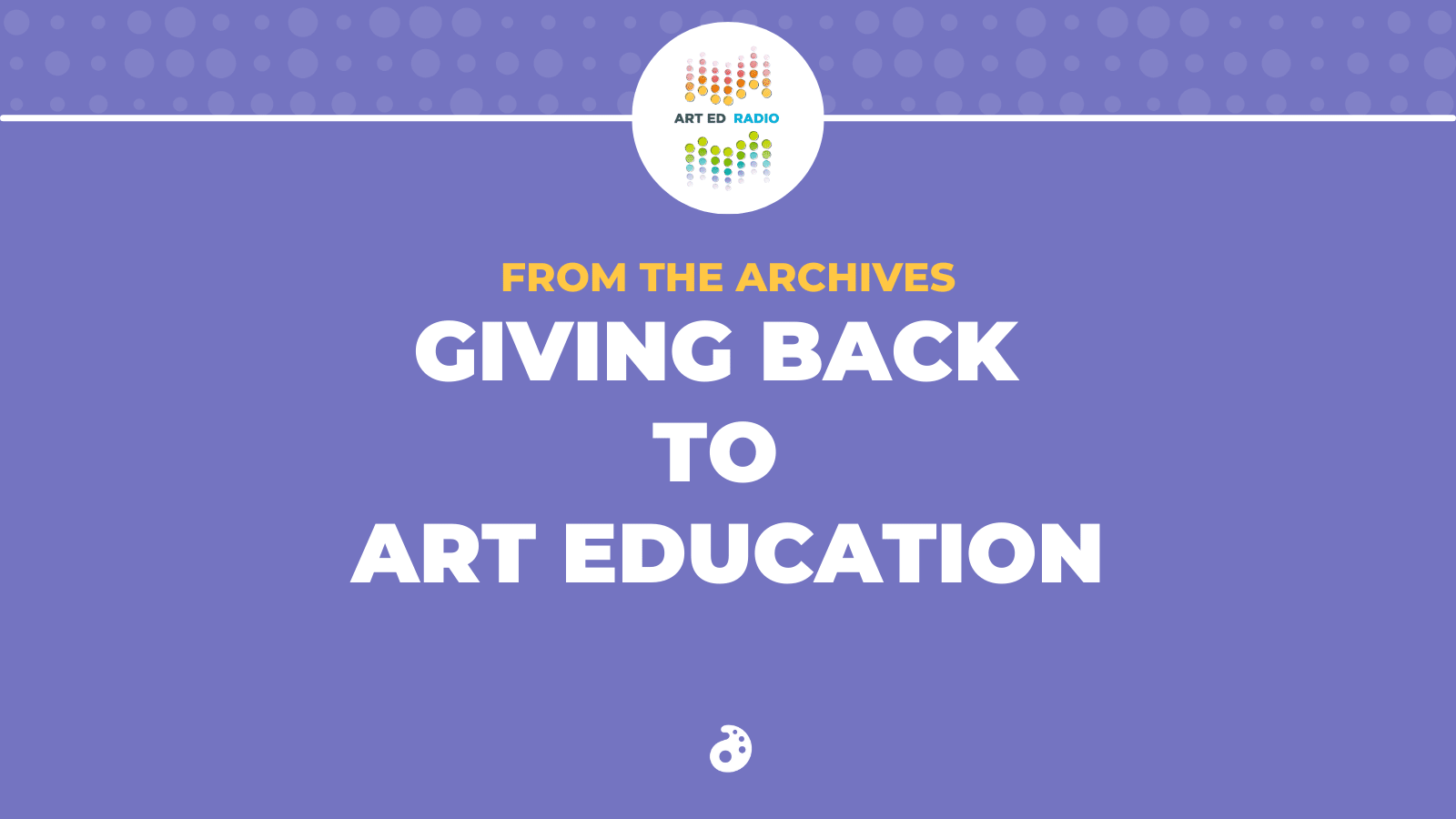From the Archives: Giving Back to Art Ed - The Art of Education