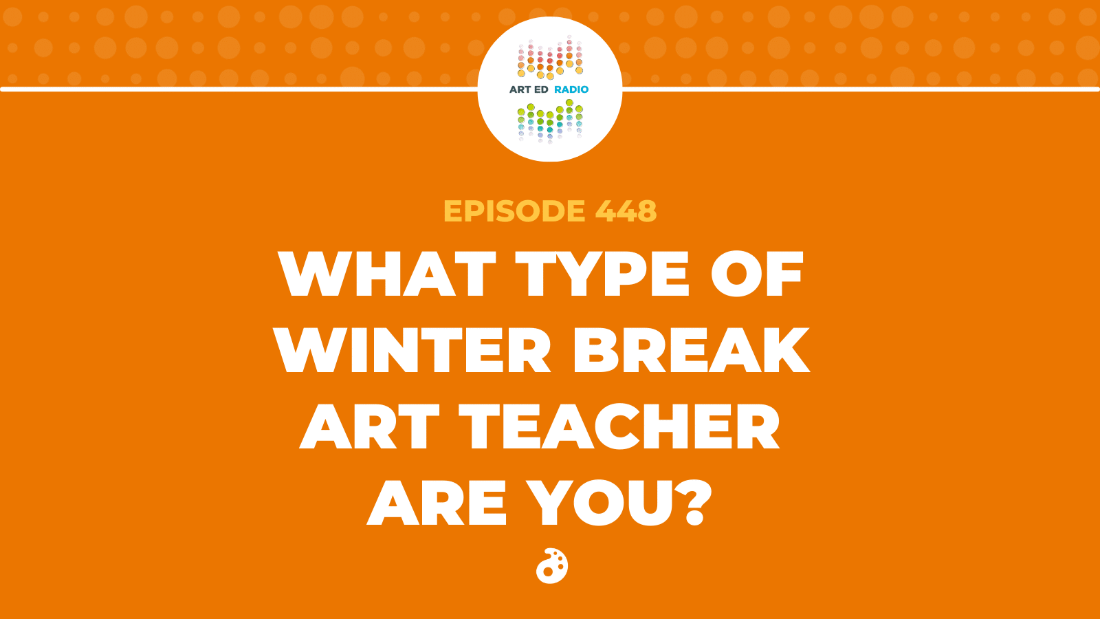 What Type of Winter Break Teacher Are You? (Ep. 448) - The Art of Education